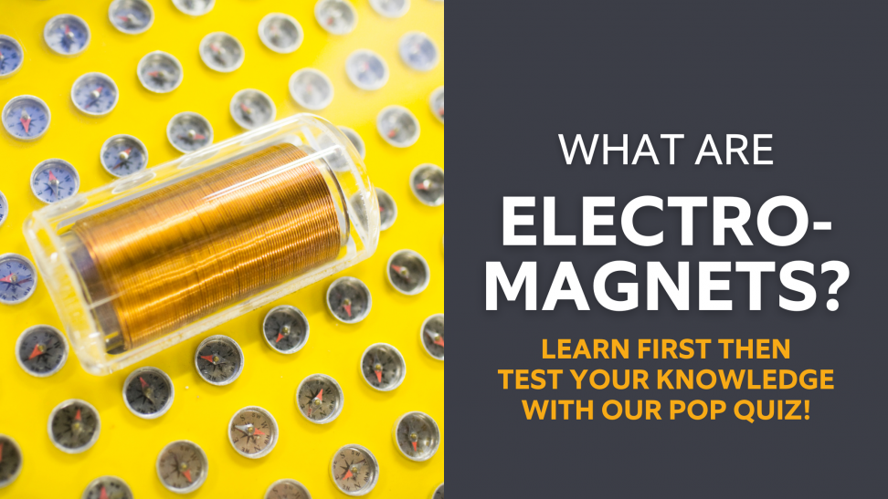 What are Electromagnets? Learn More & Take our Pop Quiz ...